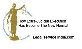 How Extra-Judicial Execution Has Become The New Normal?